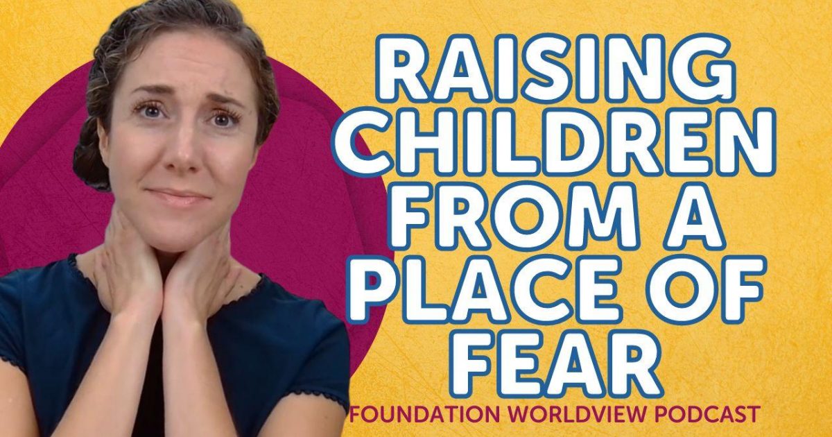 Raising Children from a Place of Fear