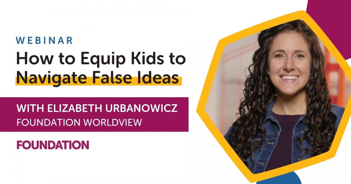 How to Equip Kids to Navigate False Ideas