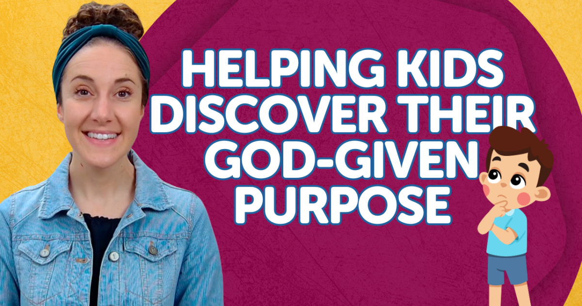 Helping Kids Discover Their God-Given Purpose