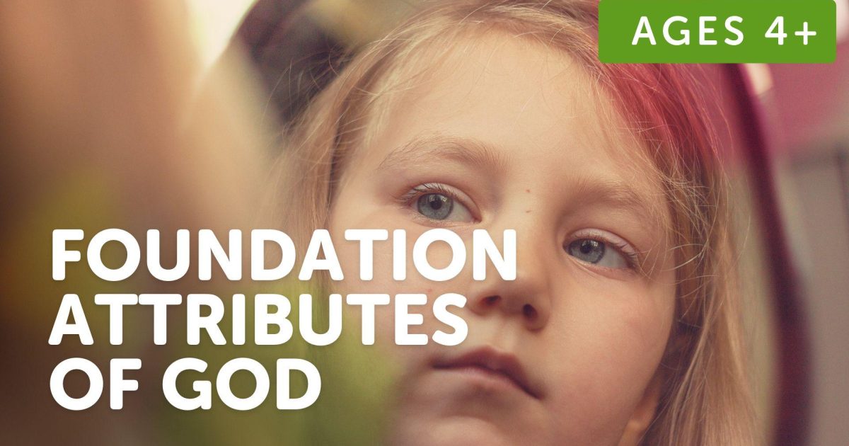 Attributes of God Curriculum for Families | Foundation Worldview
