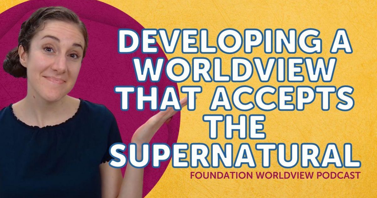 Developing a Worldview that Accepts the Supernatural