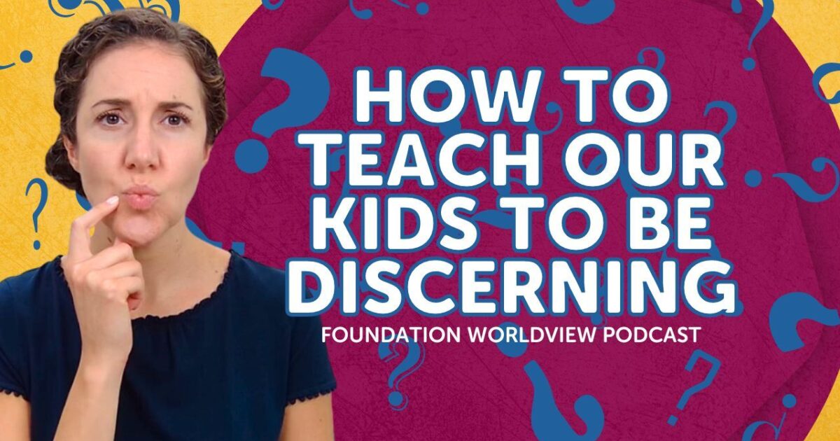How to Teach Our Kids to be Discerning