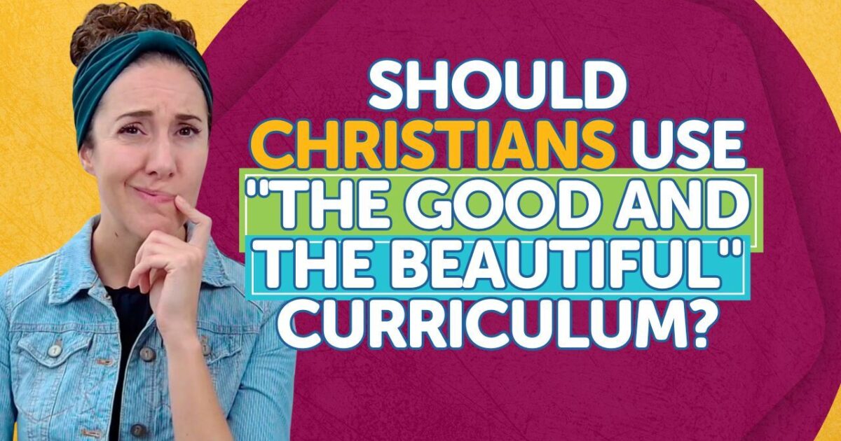Should Christians Use "The Good and the Beautiful" Curriculum?
