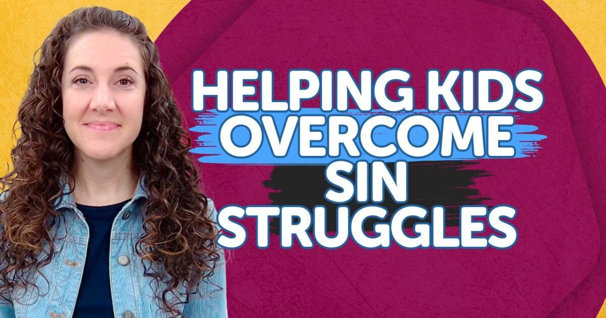 How to Disciple Kids Through Their Sin Struggles