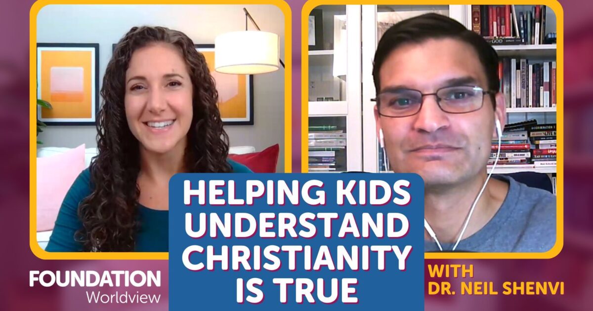 Helping Our Kids Understand Christianity Is True with Dr. Neil Shenvi