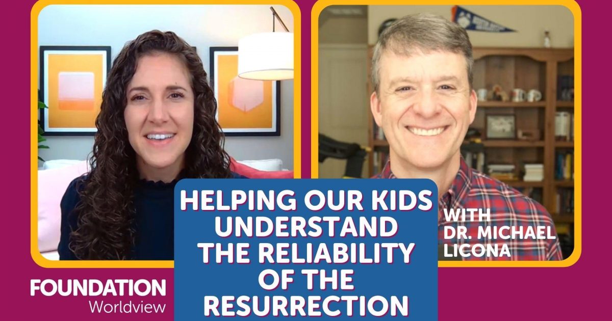 Helping Our Kids Understand the Reliability of the Resurrection