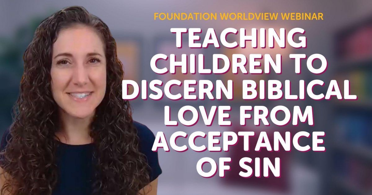 Teaching Our Children to Discern Biblical Love from Acceptance of Sin