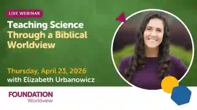 Christian Education Topics: Free Webinars On… | Foundation Worldview